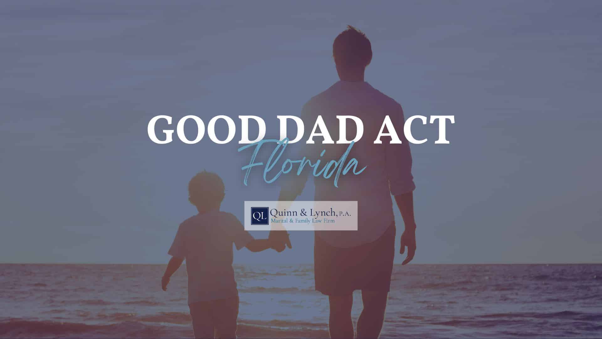 Good Dad Act Florida | Father's Rights FL | Quinn & Lynch, P.A.