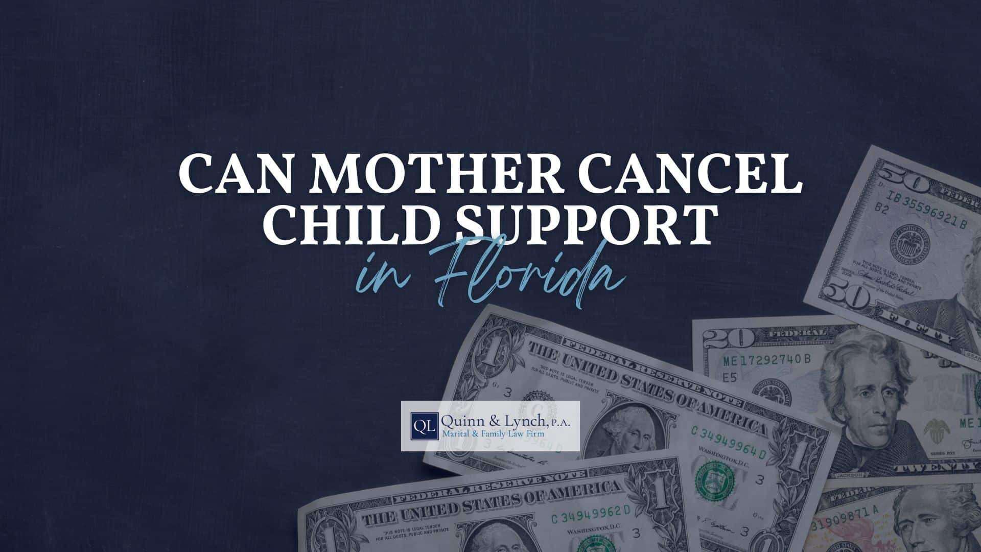 Can Mother Cancel Child Support Florida | Quinn & Lynch, P.A.